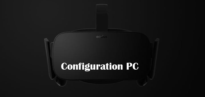Oculus Rift dévoile sa configuration PC recommandée